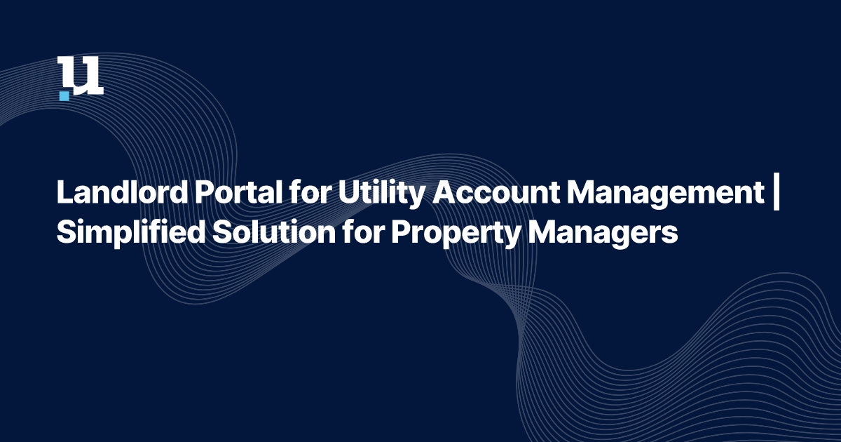 Landlord Portal for Utility Account Management | Simplified Solution ...