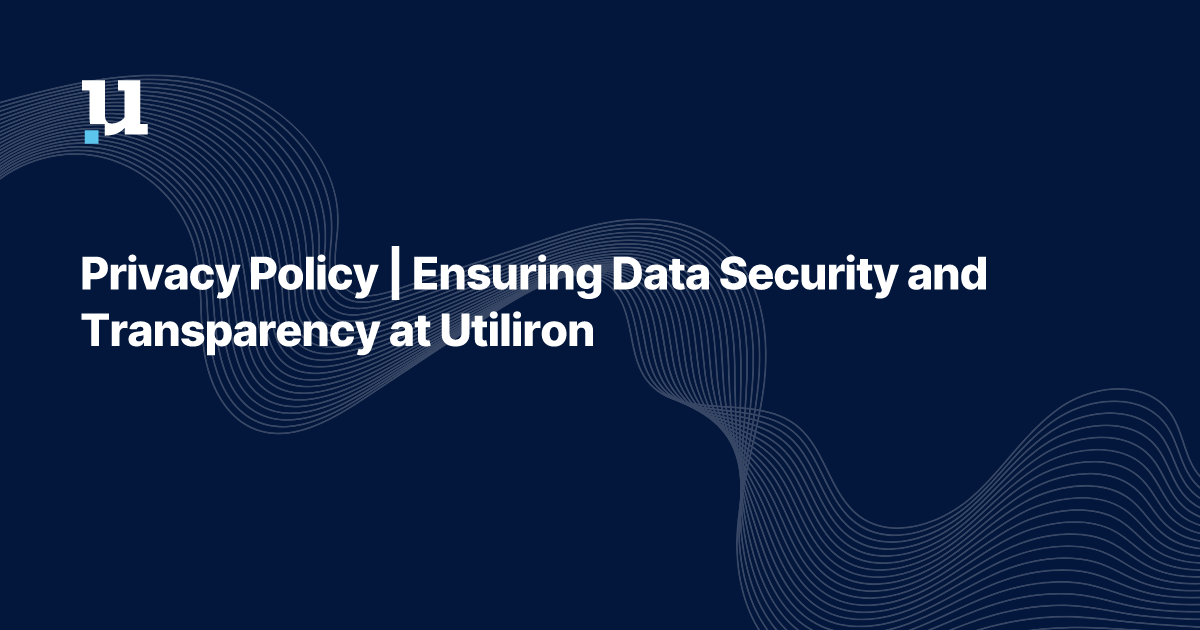 Privacy Policy | Ensuring Data Security and Transparency at Utiliron